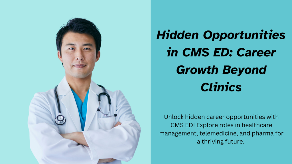 Hidden Opportunities in CMS ED: Career Growth Beyond Clinics