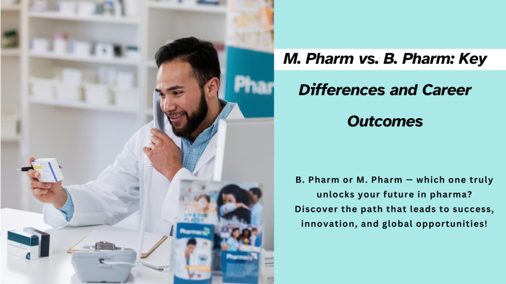 M. Pharm vs. B. Pharm: Key Differences and Career Outcomes